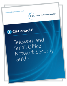 CIS Critical Security Controls v7.1 Telework and Small Office Network Security Guide