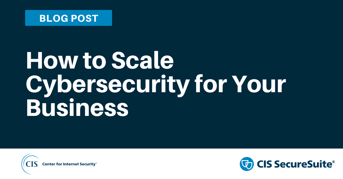 How to Scale Cybersecurity for Your Business