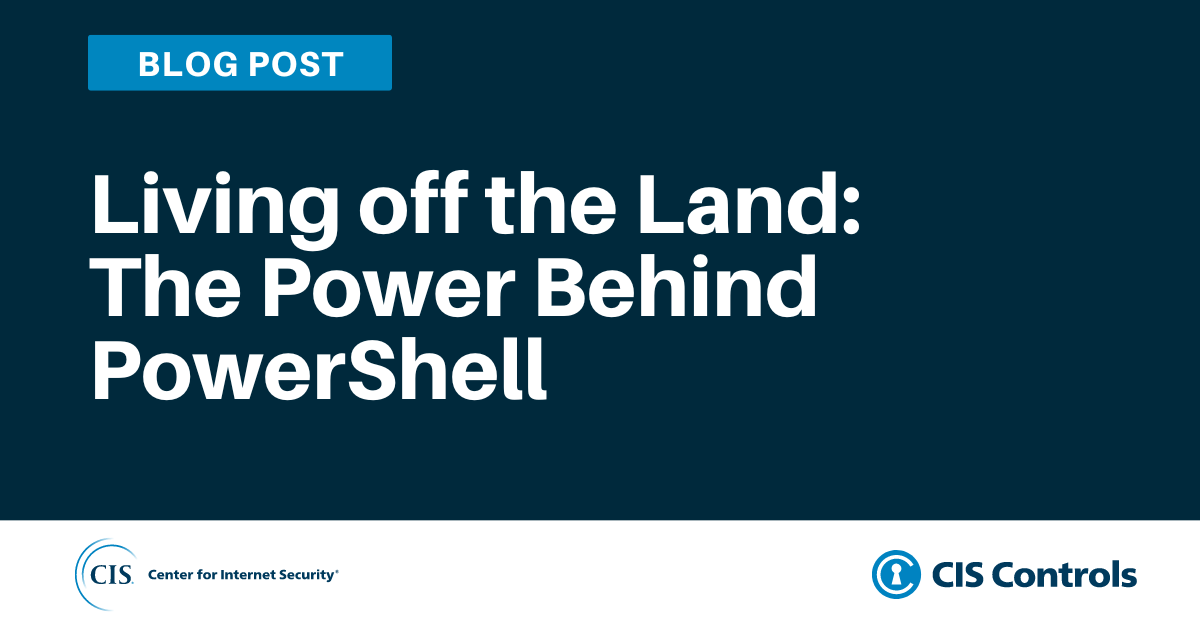 Living off the Land: The Power Behind PowerShell