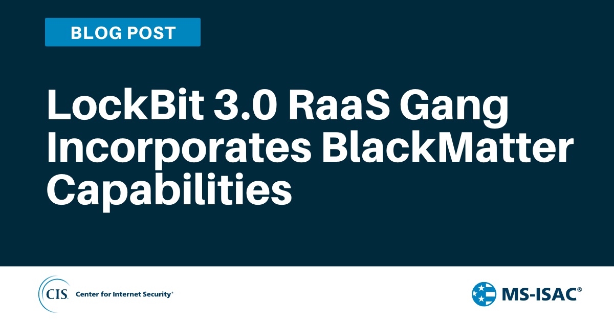 LockBit 3.0 RaaS Gang Incorporates BlackMatter Capabilities