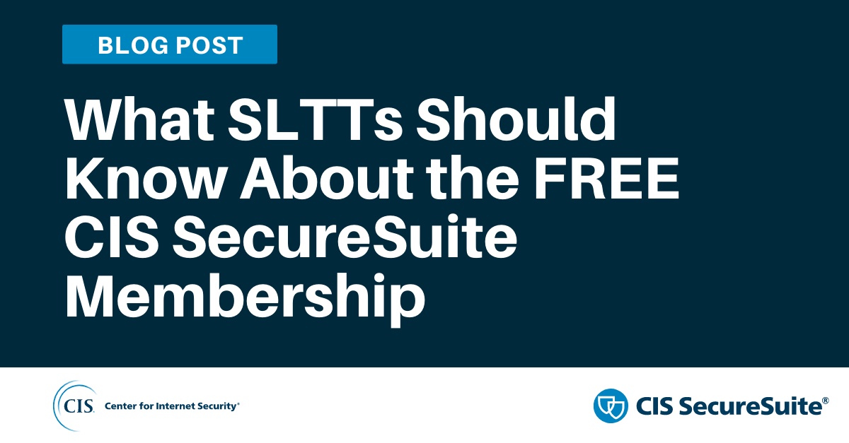What SLTTs Should Know About the FREE CIS SecureSuite Membership