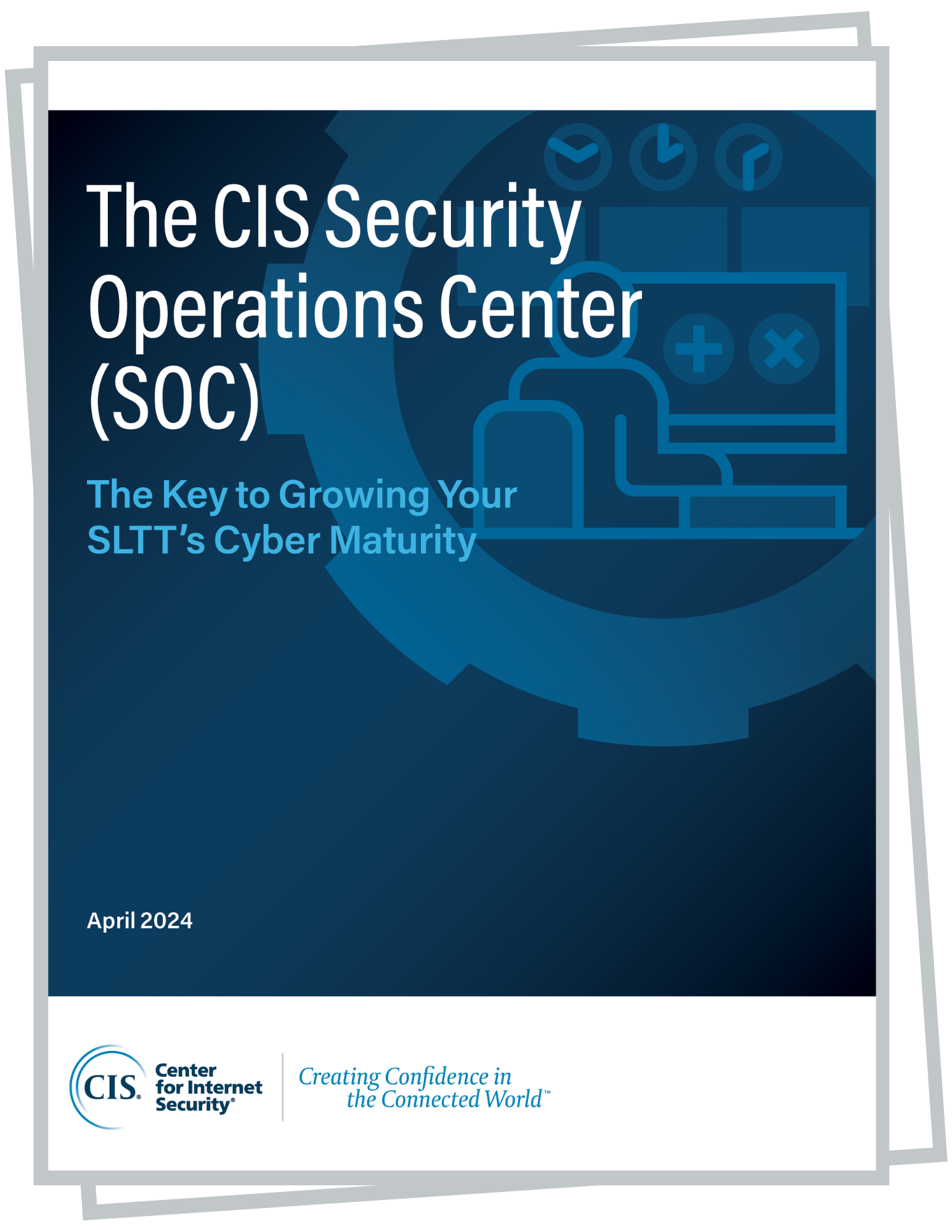 The CIS Security Operations Center (SOC): The Key to Growing Your SLTT's Cyber Maturity