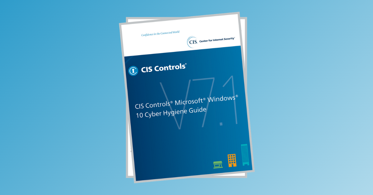 CIS Critical Security Controls v7.1 Microsoft Windows 10 Cyber Hygiene ...