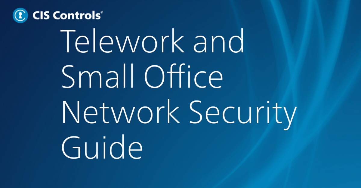 CIS Critical Security Controls v7.1 Telework and Small Office Network ...