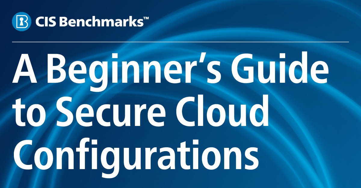 The Beginner’s Guide to Secure Cloud Configurations The Beginner’s Guide to Secure Cloud Configurations
