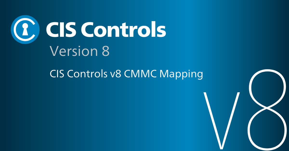 CIS Critical Security Controls v8 Cybersecurity Maturity Model ...