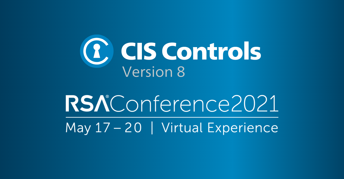 CIS Controls v8 at (Virtual) RSA Conference 2021!