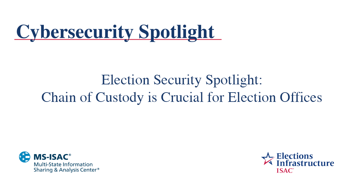 Election Security Spotlight – Chain of Custody is Crucial for Election ...